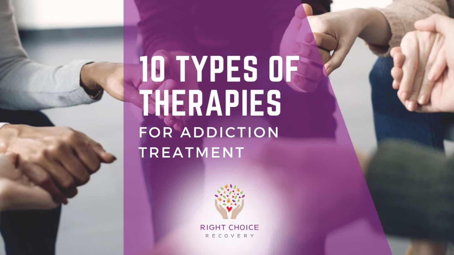 10 Types Of Therapies For Addiction Treatment - Right Choice Recovery