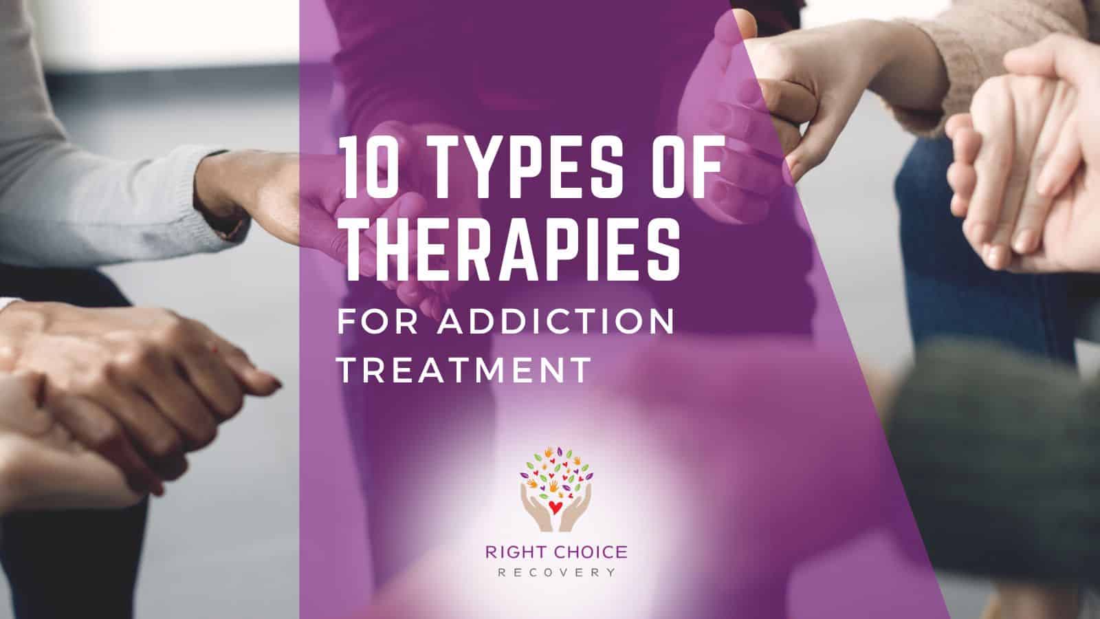 10 Types Of Therapies For Addiction Treatment - Right Choice Recovery