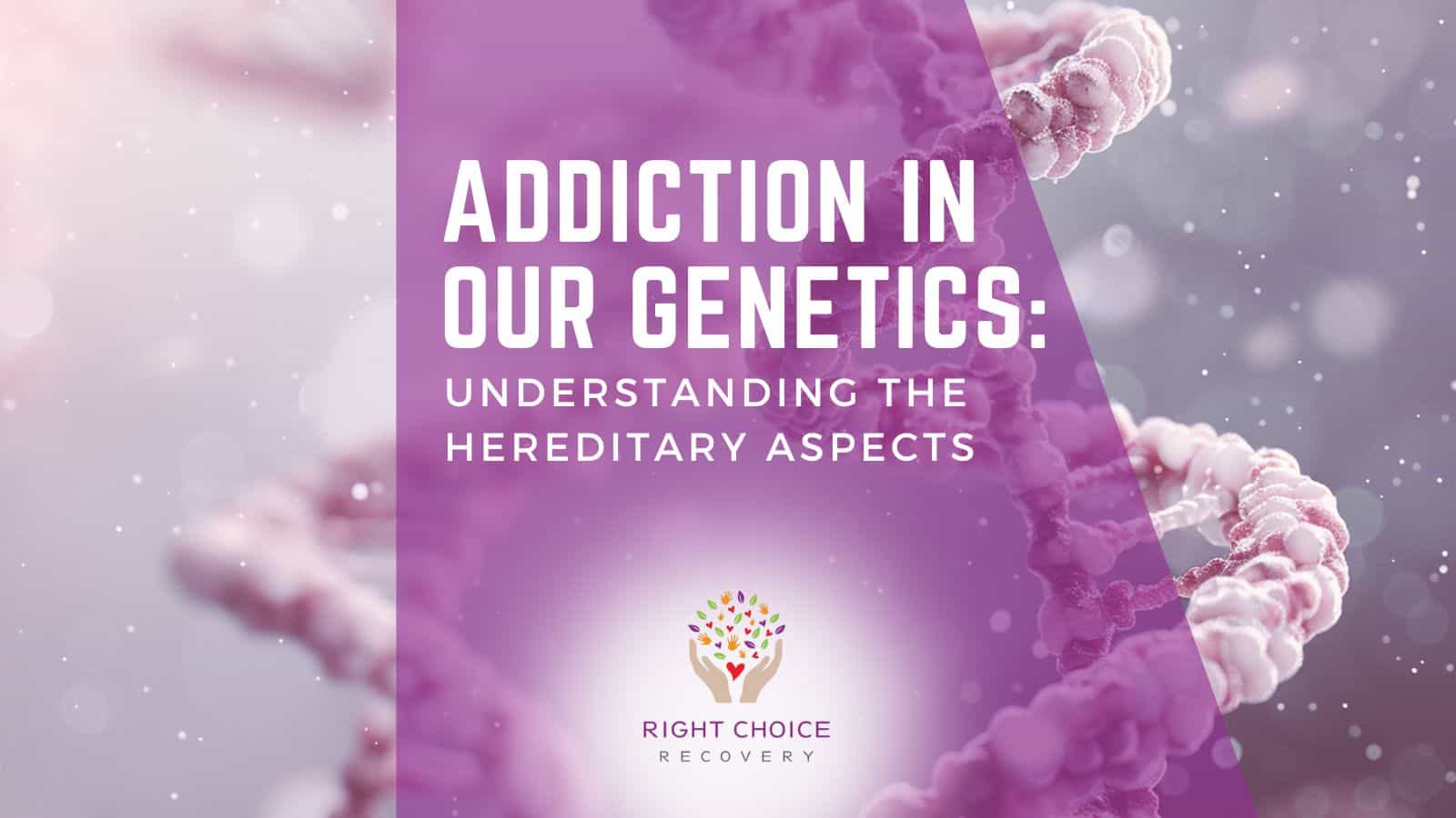 Addiction in Our Genetics: Understanding the Hereditary