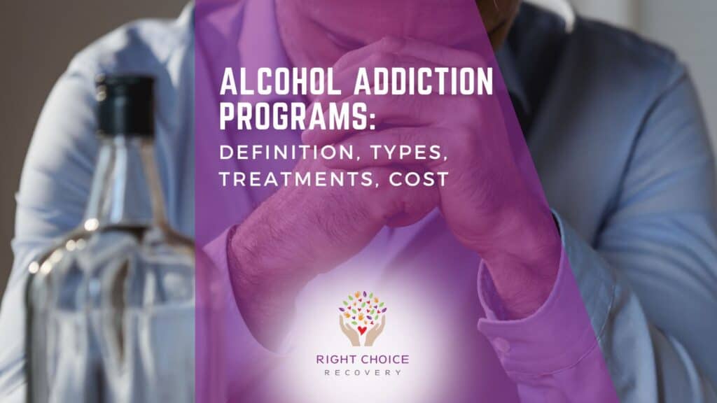 Alcohol Addiction Programs: Definition, Types, Treatments, Cost - Right ...