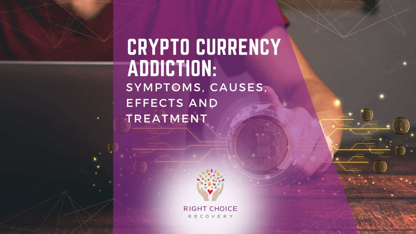 Crypto Currency Addiction: Symptoms, Effects and Treatment