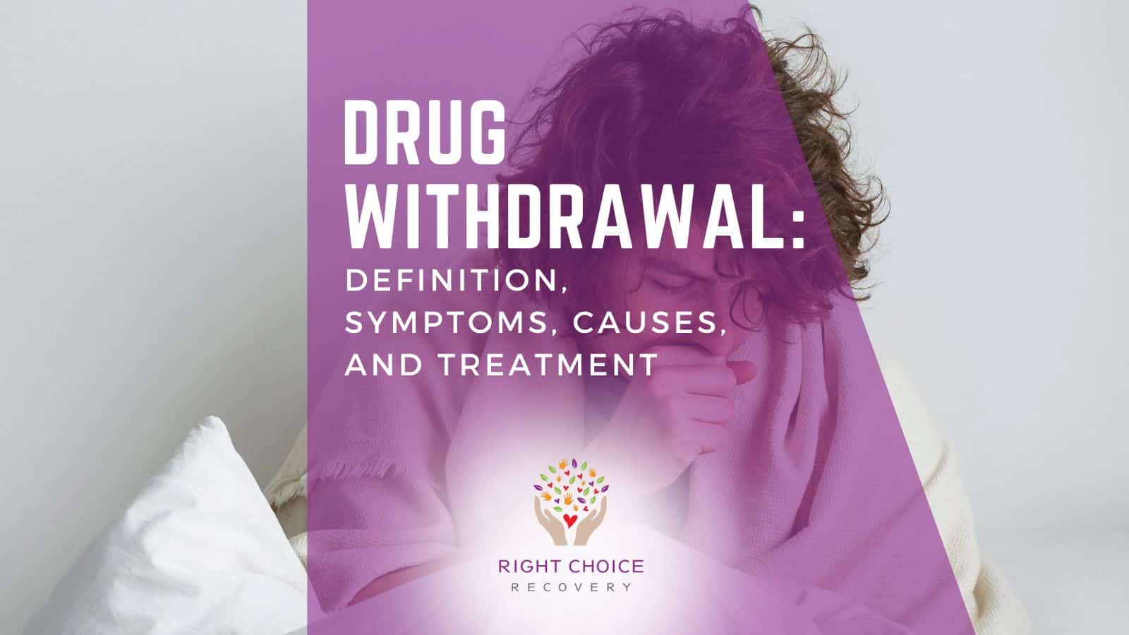 Drug Withdrawal: Definition, Symptoms, Causes and Treatment