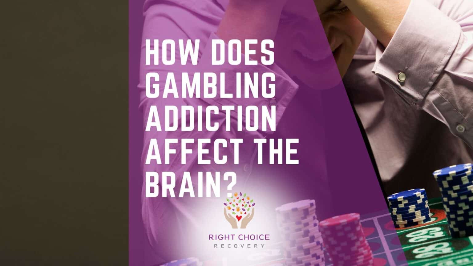 How Does Gambling Addiction Affect the Brain? - Right Choice Recovery