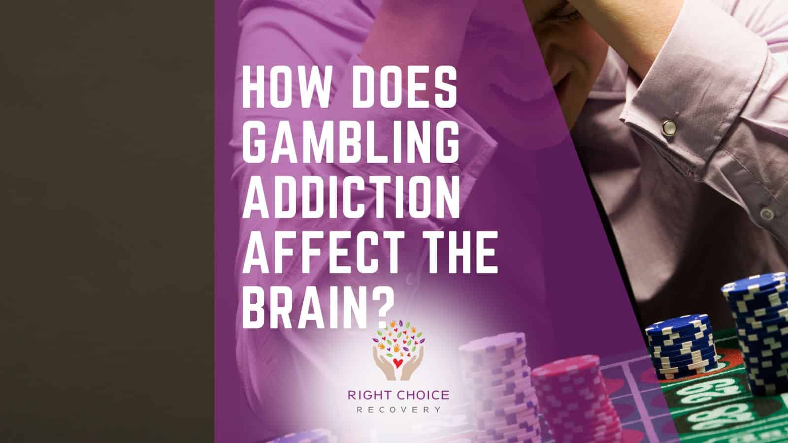 How Does Gambling Addiction Affect the Brain? - Right Choice Recovery