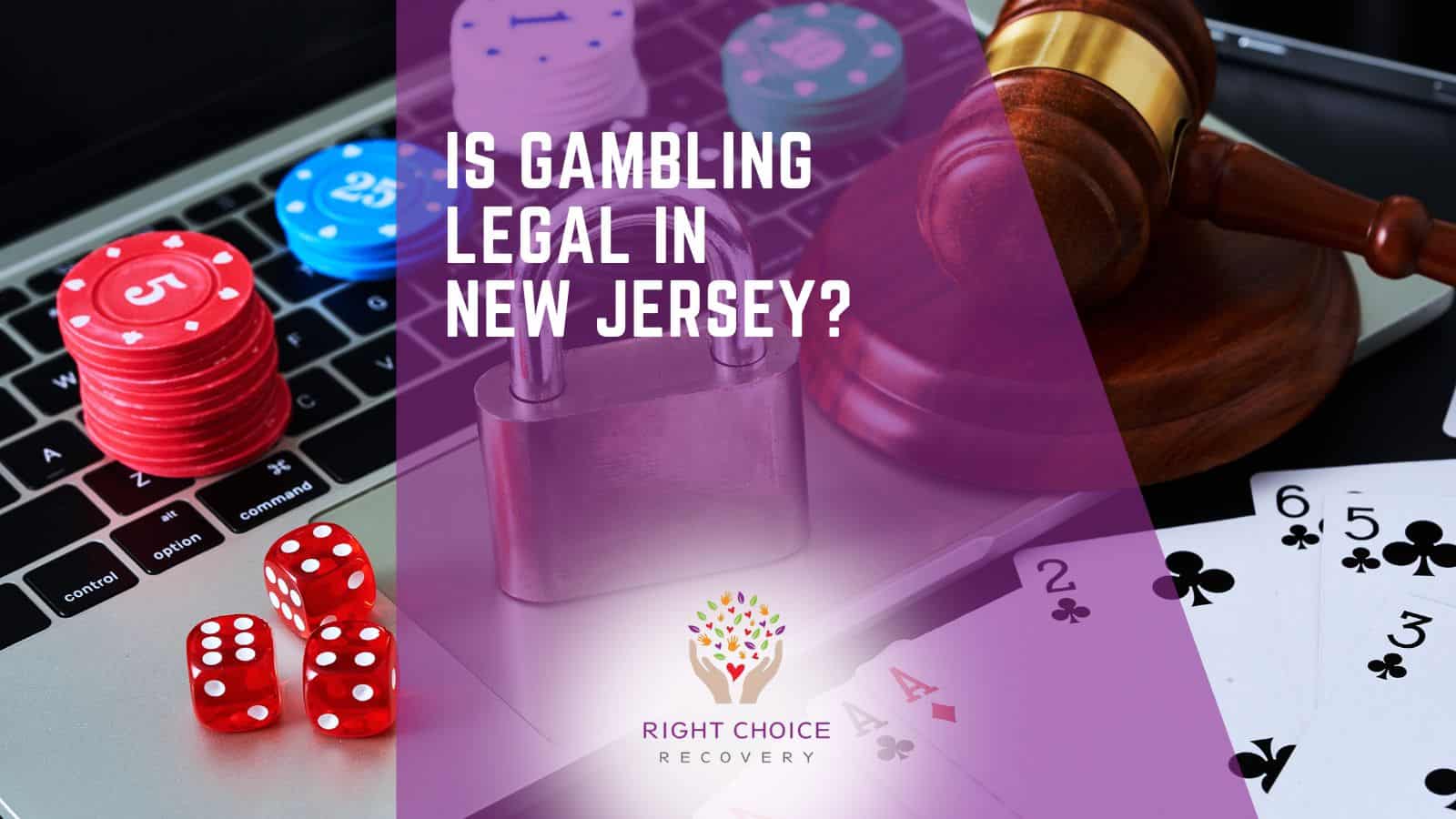 Is Gambling Legal in New Jersey? - Right Choice Recovery