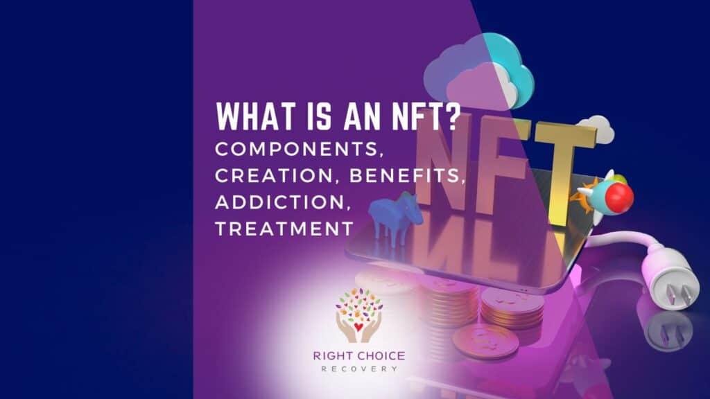 What Is an NFT? Components, Creation, Benefits, Addiction, Treatment ...
