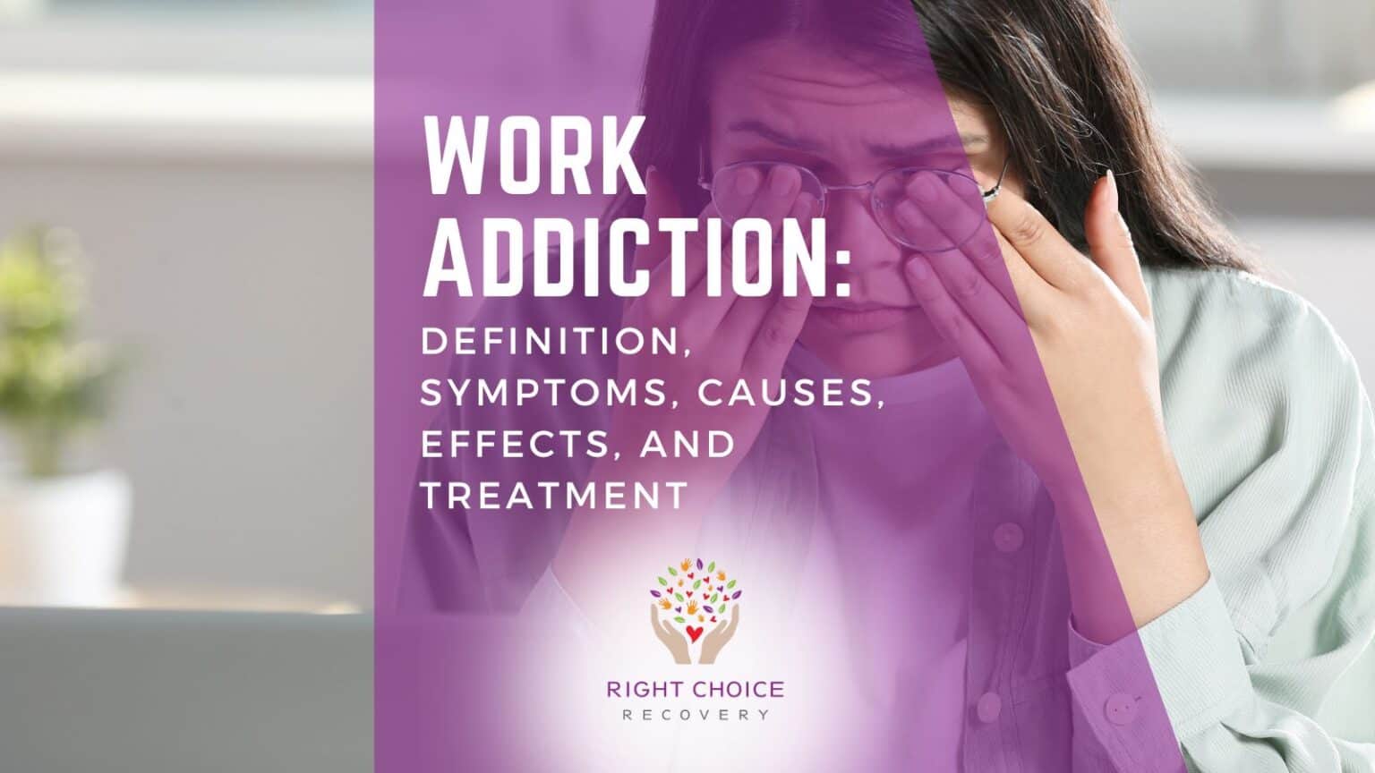 Work Addiction: Symptoms, Causes, Effects, and Treatment