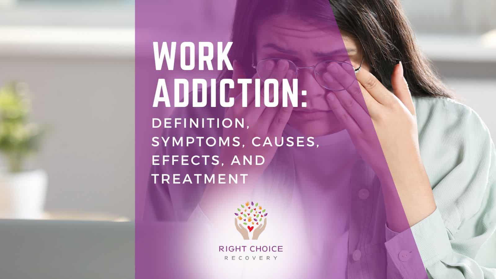 Work Addiction: Symptoms, Causes, Effects, and Treatment